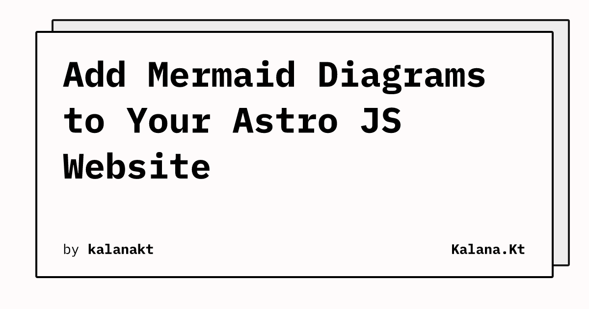 Add Mermaid Diagrams to Your Astro JS Website | Kalana.Kt